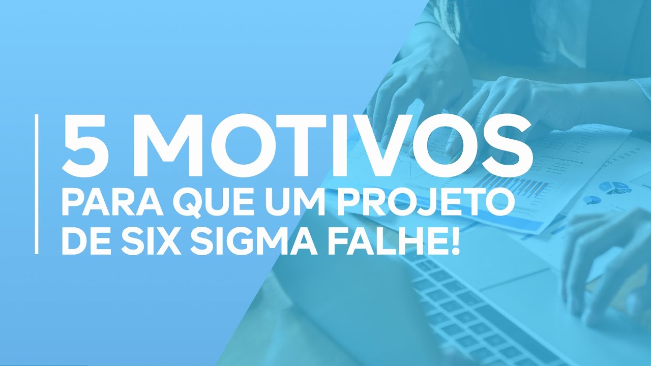 5 motivos para que um projeto de Six Sigma falhe! - Frons